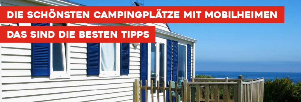 Die schönsten Campingplätze mit Mobilheimen - PiNCAMP by ADAC